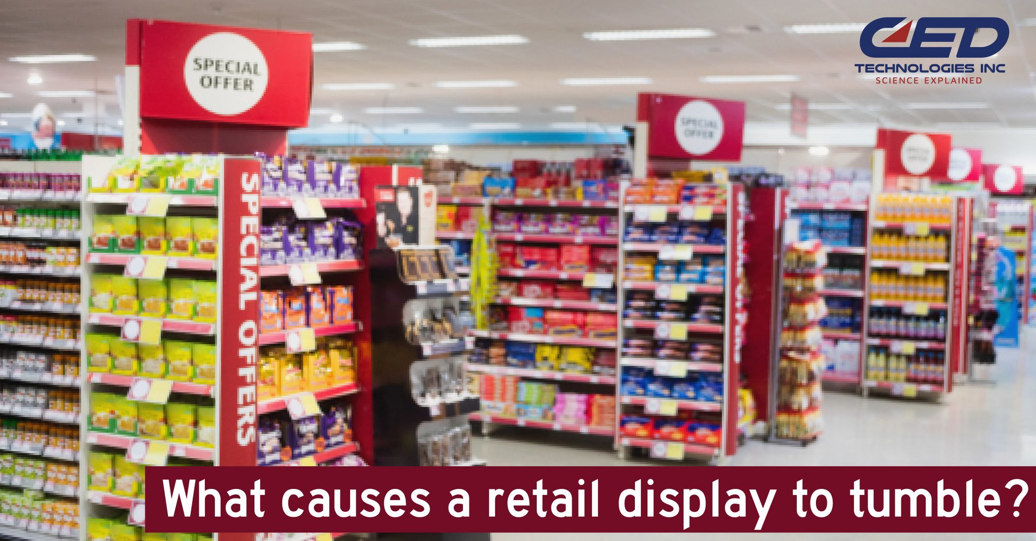 CED Investigates: Retail Display Incidents - CED Technologies, Inc.
